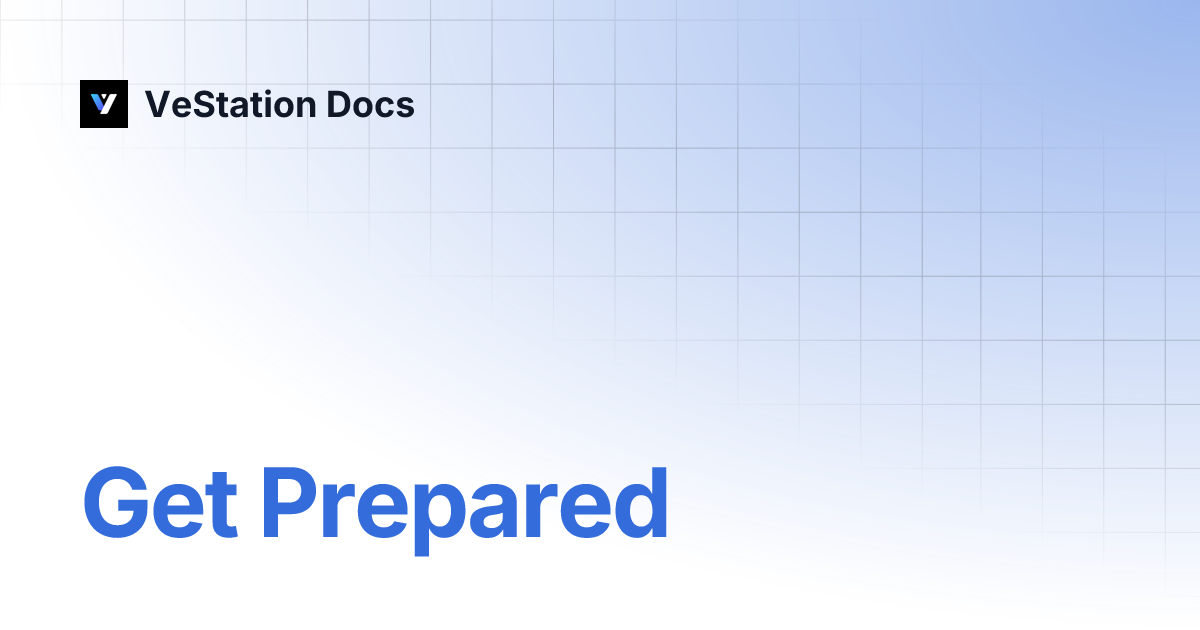 Get Prepared | VeStation Docs